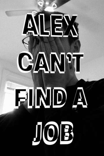 Alex Can't Find a Job (2025) - Movie | Moviefone