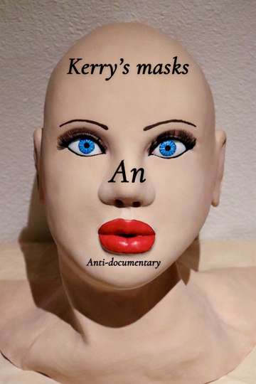 Kerry's Masks Full Cast & Crew | Moviefone