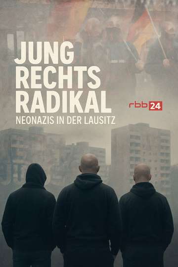 Jung.Rechts.Radikal - Neonazis in der Lausitz - Movie | Moviefone
