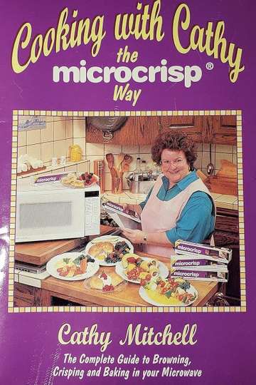 Cooking with Cathy the Microcrisp Way Credits - Full Cast and Crew ...