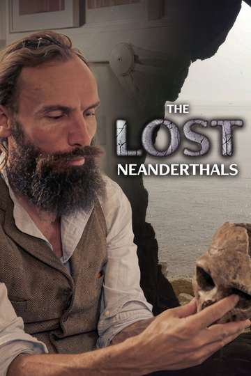 The Lost Neanderthals - Movie | Moviefone