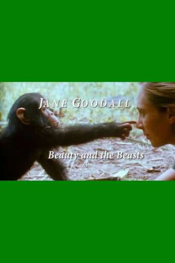 Jane Goodall - Beauty and the Beasts - Where to Watch | Moviefone