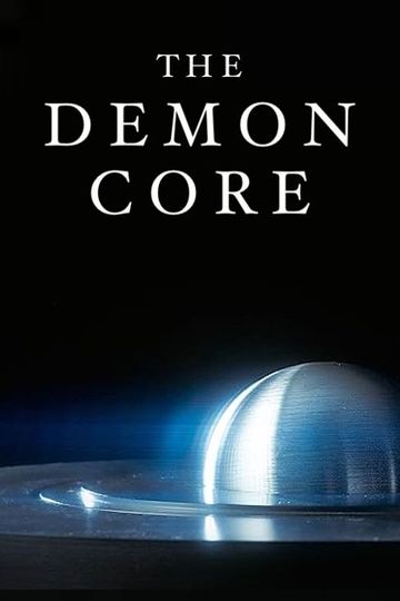 The Demon Core - Movie | Moviefone