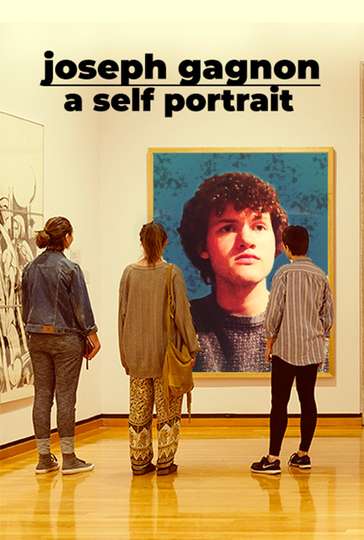 joseph gagnon - a self portrait - Movie | Moviefone