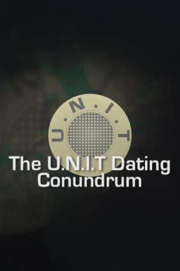 The U.N.I.T Dating Conundrum - Movie | Moviefone