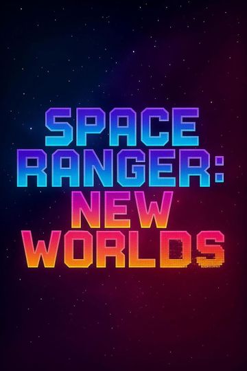 Space Ranger: New Worlds - Movie | Moviefone