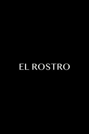 El Rostro - Full Cast and Crew | Moviefone