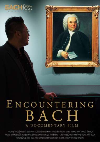 Encountering BACH - Full Cast and Crew | Moviefone
