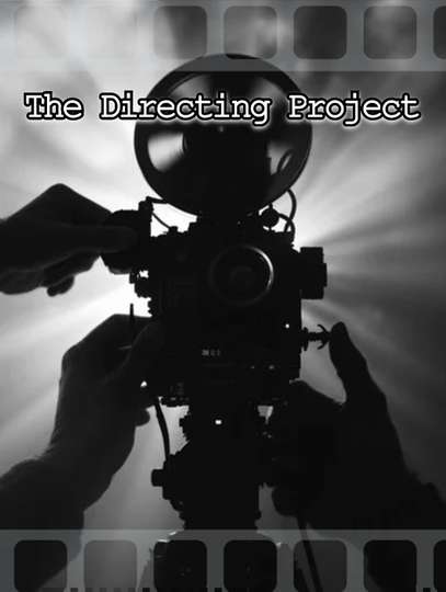 The Directing Project - Full Cast and Crew | Moviefone
