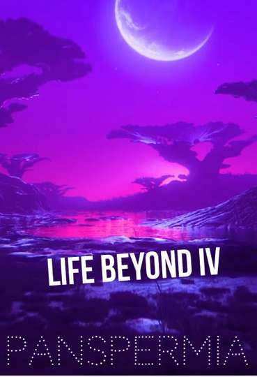 Life Beyond IV: PANSPERMIA (2026) - Where to Watch | Moviefone