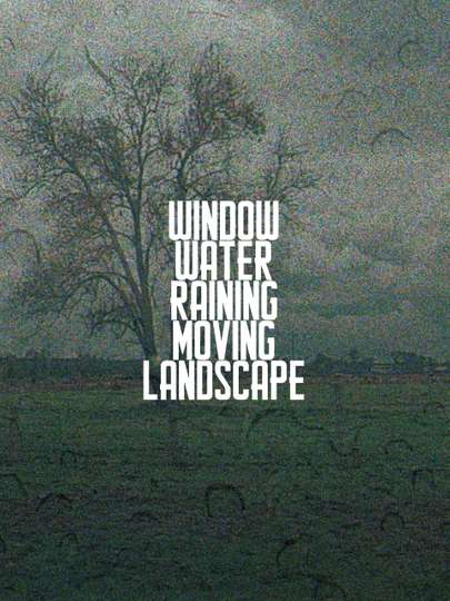Window.Water.Raining.Moving.Landscape. (2026) - Movie | Moviefone