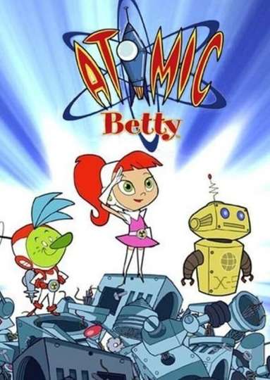 Atomic Betty (2004-2007) Streaming - Where to Watch Online | Moviefone