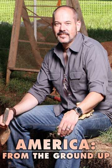 America From The Ground Up (2014 - 2018) - TV Show | Moviefone