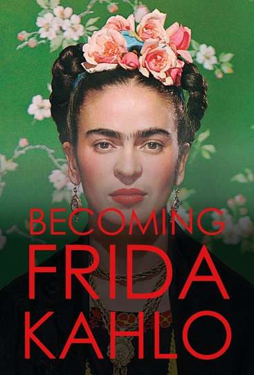Becoming Frida Kahlo (2023) - Seasons Guide | Moviefone