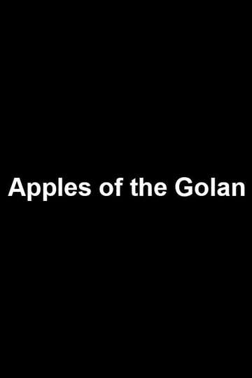 Apples of the Golan - Movie | Moviefone