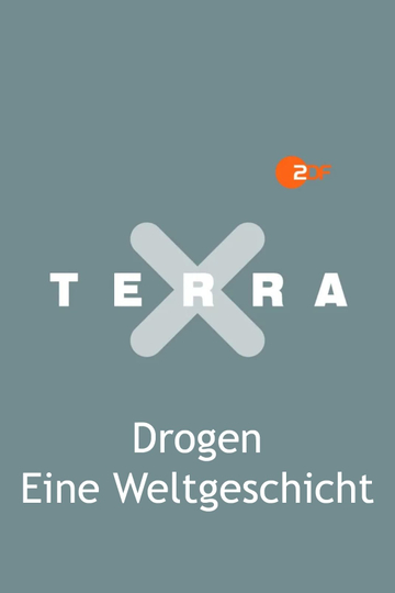Terra X - Drogen - Eine Weltgeschichte (2018) - TV Show | Moviefone