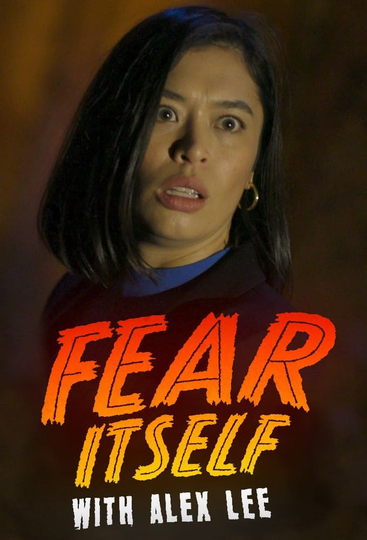Fear Itself With Alex Lee (2020) - TV Show | Moviefone