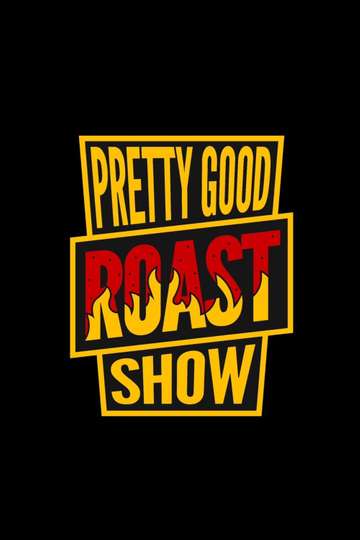 Pretty Good Roast Show (2024-2025) - TV Show | Moviefone