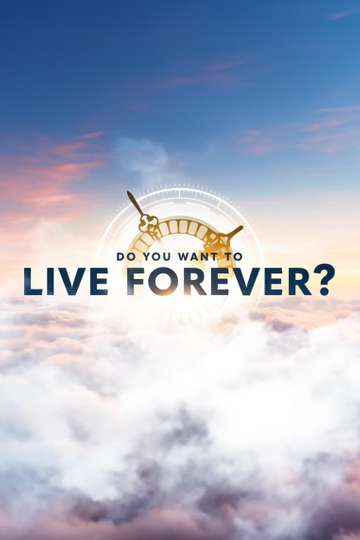 Do You Want To Live Forever? (2024) - TV Show | Moviefone