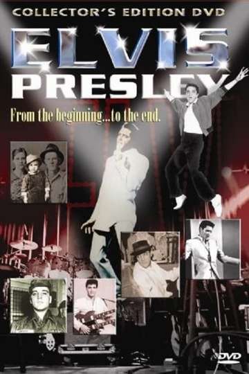 Elvis Presley From the Beginning to the End (2004) | Moviefone