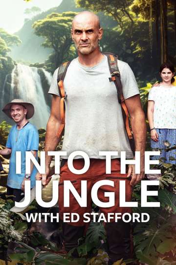 Ed Stafford - Into the Jungle (2024) - TV Show | Moviefone