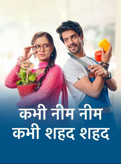 Kabhi Neem Neem Kabhi Shahad Shahad (2025) - Season 1 Episodes and ...