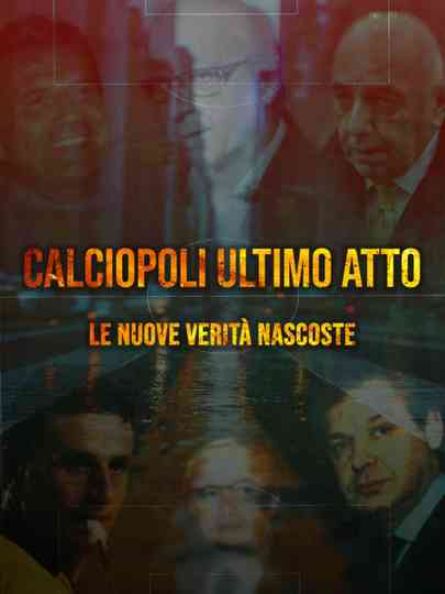Calciopoli ultimo atto: le nuove verità nascoste (2025) - TV Show ...