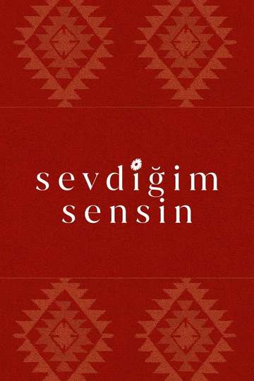 Sevdiğim Sensin - Seasons Guide | Moviefone