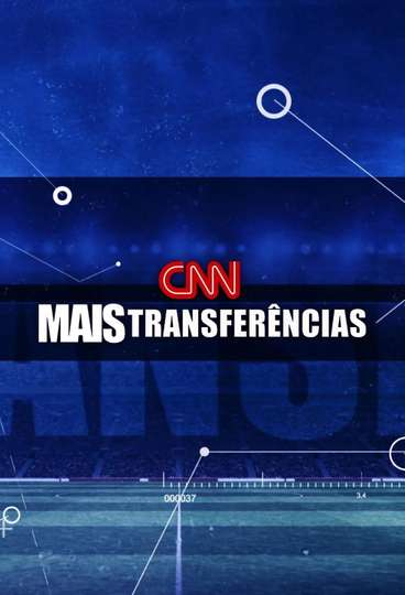 CNN Mais Transferências (2024) - TV Show | Moviefone