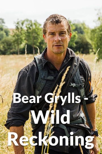 Bear Grylls - Wild Reckoning (2026) - TV Show | Moviefone