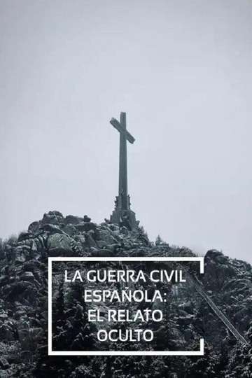 La guerra civil Española, el relato oculto - Season 1 (2025) | Moviefone