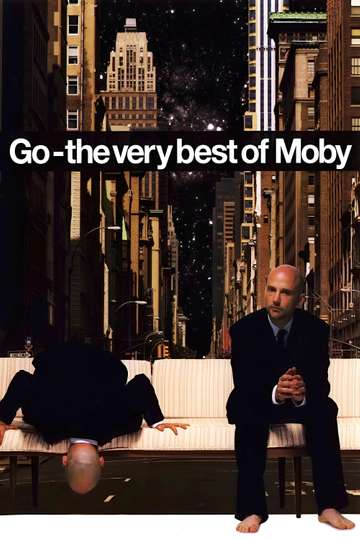 Where to Watch Moby: Go - The Very Best Of Moby (2006) | Moviefone