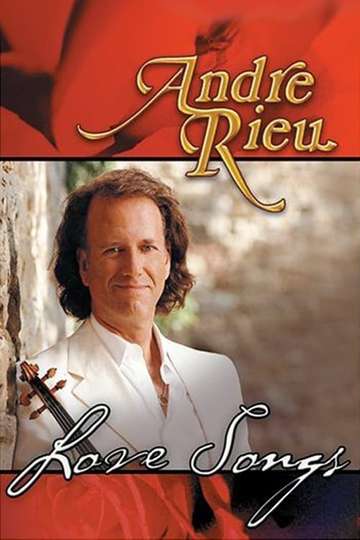 Andre Rieu - Love Songs - Movie | Moviefone