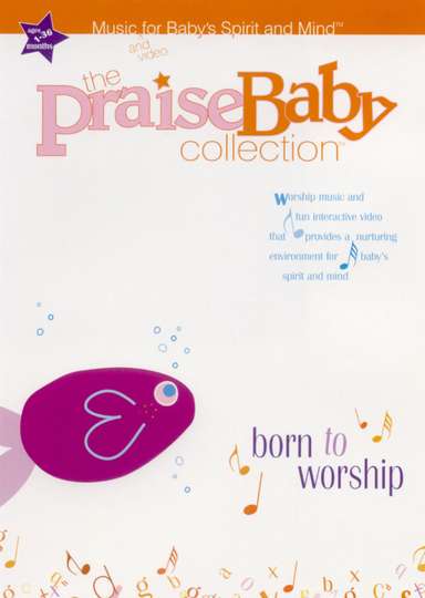 The Praise Baby Collection: Born to Worship - Movie | Moviefone