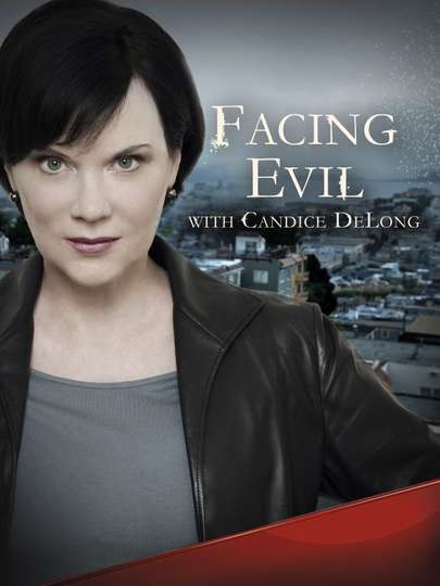 Facing Evil with Candice DeLong Season 2 - Episode Guide, Ratings ...