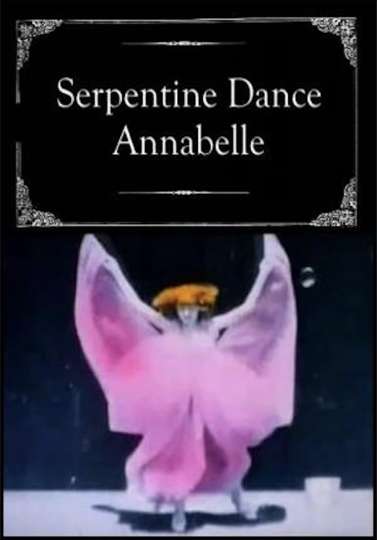Serpentine Dance - Annabelle (1897) - Movie | Moviefone