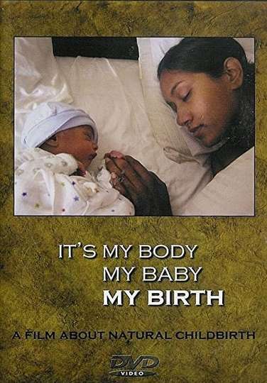Its My Body My Baby My Birth - Movie | Moviefone