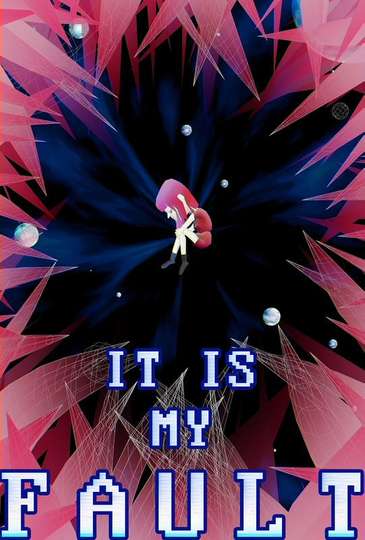 It Is My Fault - Movie | Moviefone