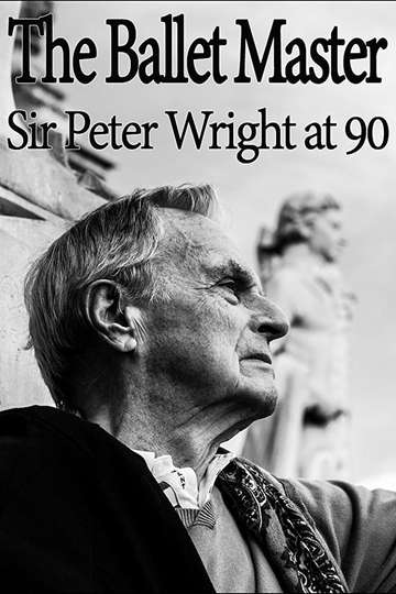 The Ballet Master: Sir Peter Wright at 90 - Movie | Moviefone
