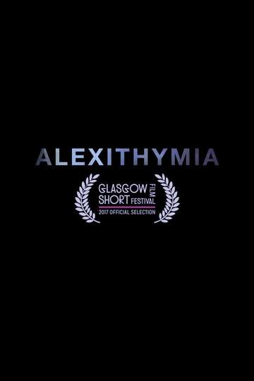 Alexithymia (2017) - Movie | Moviefone