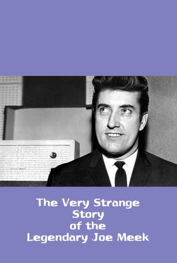The Very Strange Story of the Legendary Joe Meek - Movie | Moviefone
