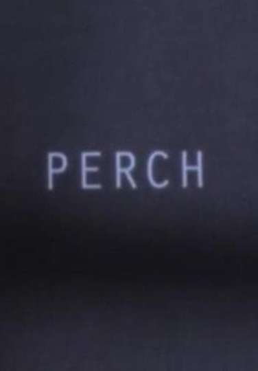 Perch - Movie | Moviefone