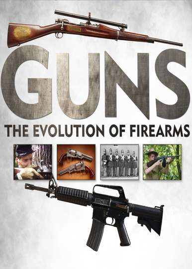 Guns: The Evolution of Firearms (2013) - Seasons Guide | Moviefone
