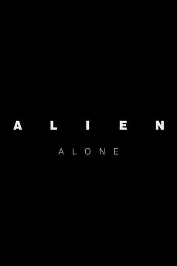 Alien: Alone (2019) Stream and Watch Online | Moviefone