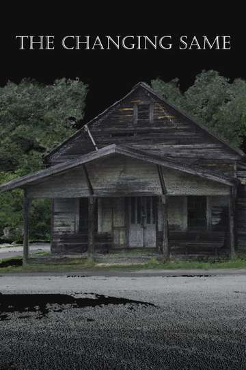 The Changing Same (2018) - Movie | Moviefone