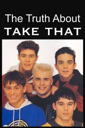 The Truth About Take That - Movie | Moviefone