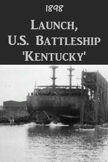 Launch, U.S. Battleship 'Kentucky' (1898) - Movie | Moviefone
