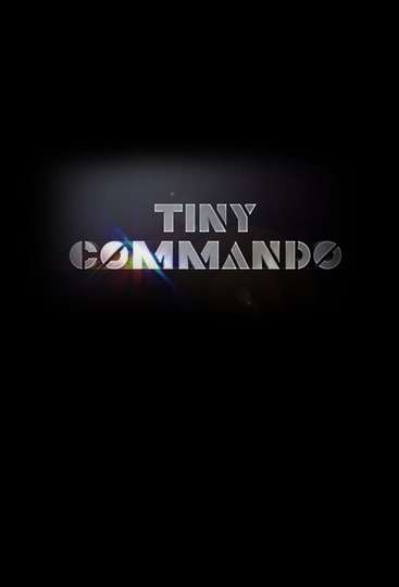 Tiny Commando (2013) - TV Show | Moviefone