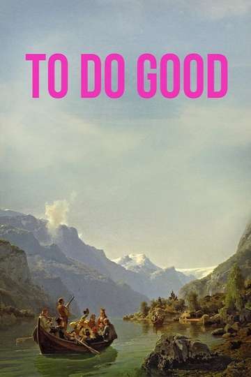 To Do Good - Where to Watch | Moviefone