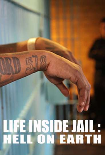 Life Inside Jail: Hell On Earth (2016) - TV Show | Moviefone